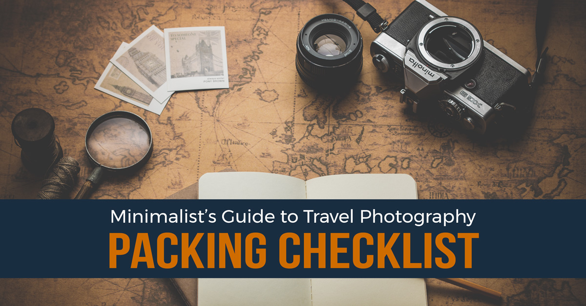 How to Decide What to Pack for Your Next Photography Trip - Digital ...