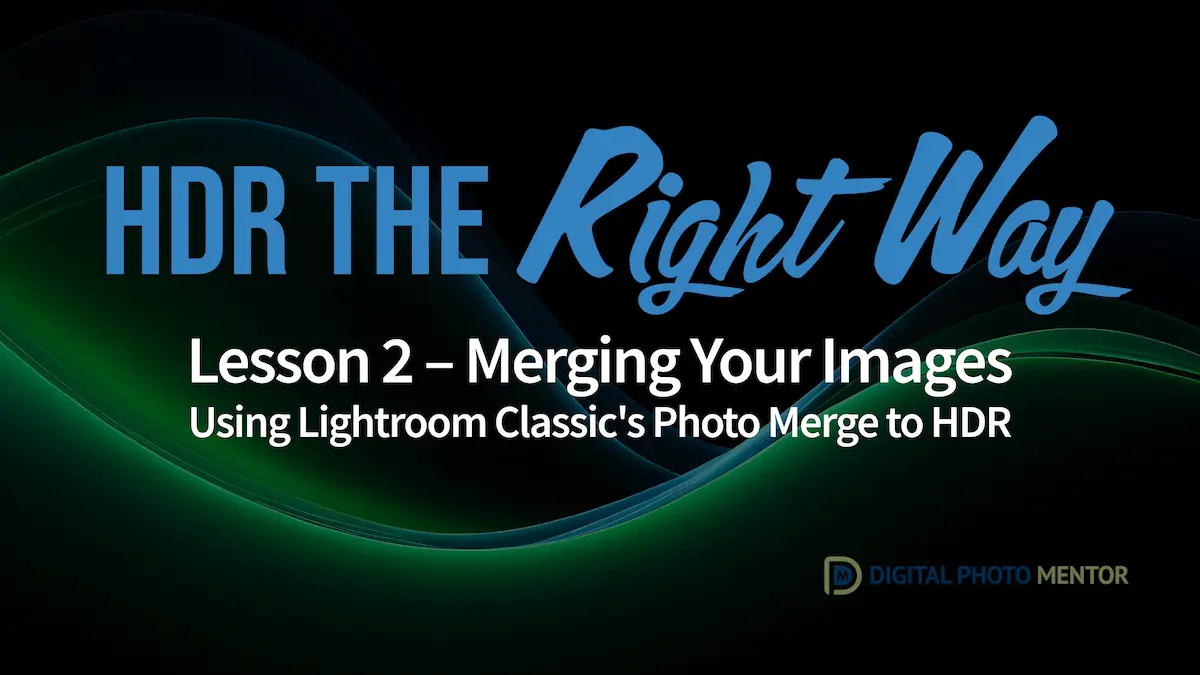 Lesson 2: Create Natural HDR Photos Using Lightroom Classic’s HDR Merge ...